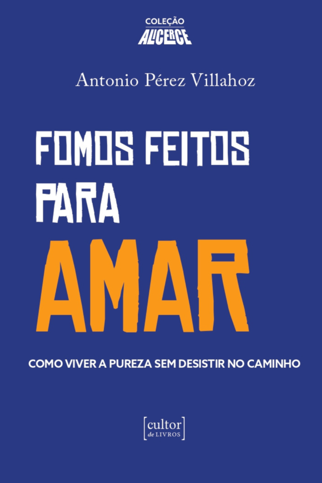 Fomos feitos para amar - Como viver a pureza e não desistir no caminho Fomos feitos para amar - Como viver a pureza e não desistir no caminho