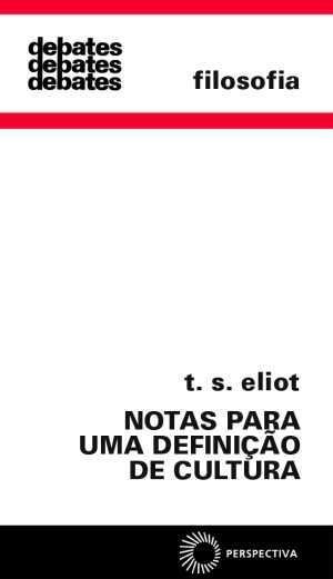 NOTAS PARA UMA DEFINIÇÃO DE CULTURA - Eliot, T. S. NOTAS PARA UMA DEFINIÇÃO DE CULTURA - Eliot, T. S.